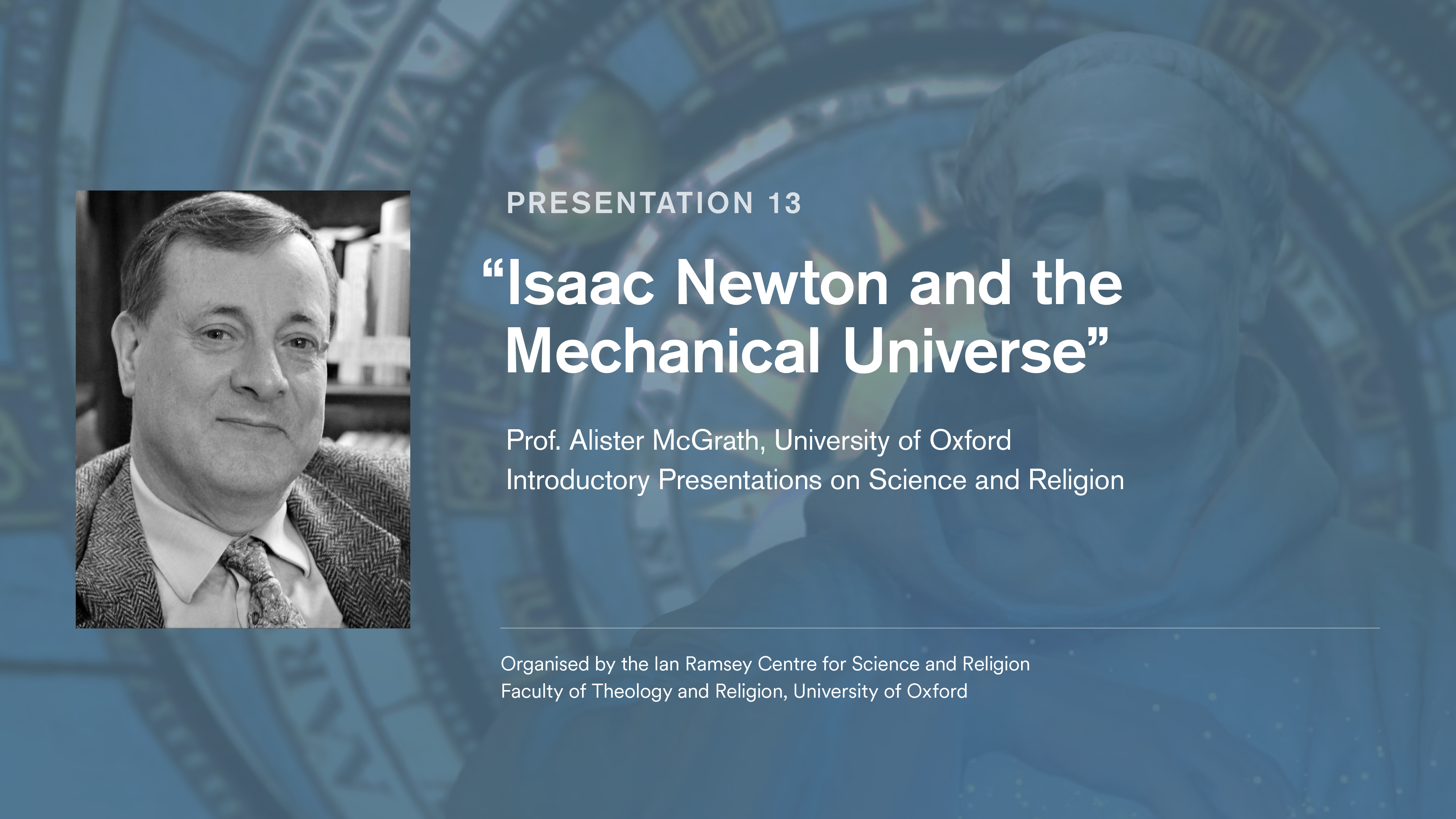 McGrath - INTRO_13 - Isaac Newton and the Mechanical Universe | Ian Ramsey Centre