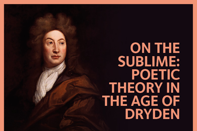 On the Sublime: Poetic Theory in the Age of Dryden | Ian Ramsey Centre