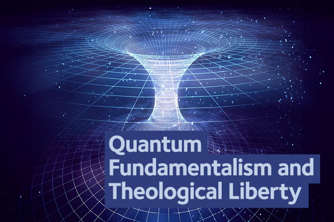 Quantum Fundamentalism and Theological Liberty (Andreas Idreos Chair in ... Quantum Fundamentalism and Theological Liberty (Andreas Idreos Chair in ...